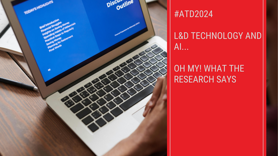 #ATD2024 – L&D Technology and AI… Oh My! What the Research Says ...